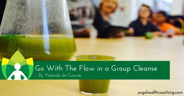 Go With The Flow in a Group Cleanse - Yoga Health Coaching