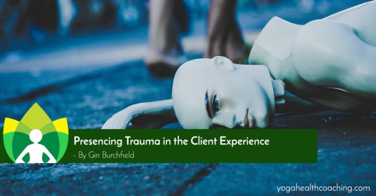Presencing Trauma in the Client Experience - Yoga Health Coaching