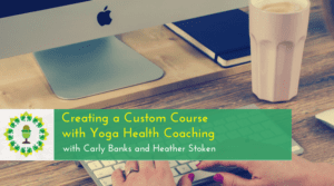 Creating a Custom Course with Yoga Health Coaching - Yoga Health Coaching