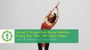 Saving 13 Women from Eating Addiction: Finding Your Why with Colleen ...