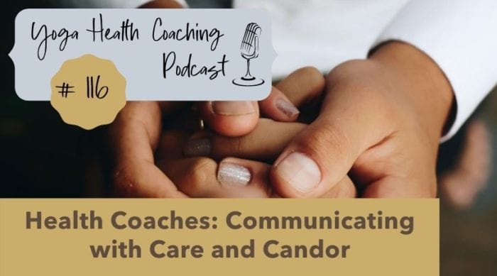 Health Coaches: Communicating with Care and Candor - Yoga Health Coaching