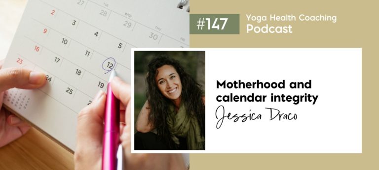 Motherhood and calendar integrity with Jessica Drago - Yoga Health Coaching