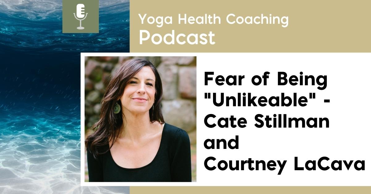 Fear of Being “Unlikeable” - Cate Stillman and Courtney LaCava - Yoga ...