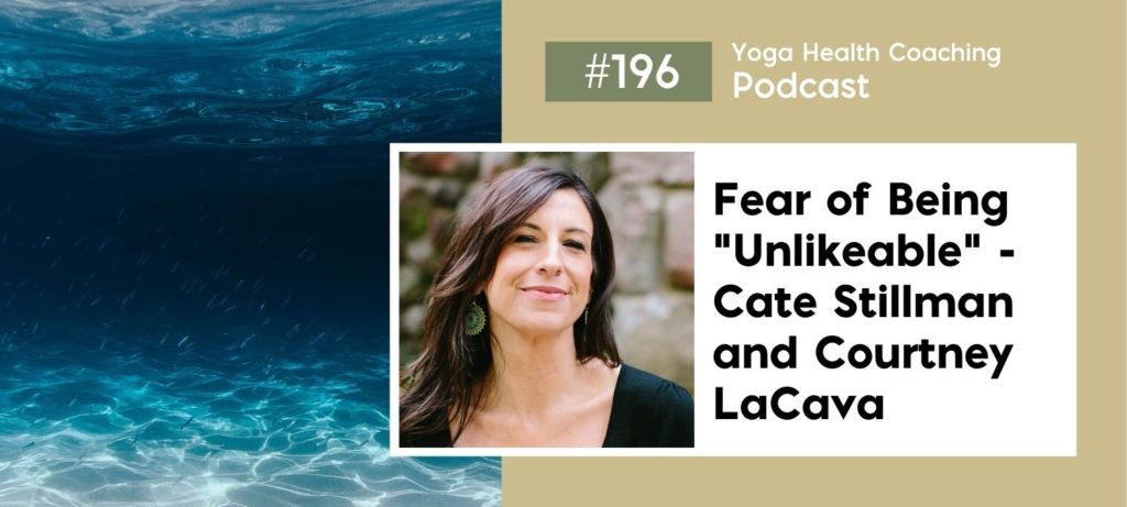 Fear of Being “Unlikeable” - Cate Stillman and Courtney LaCava - Yoga ...